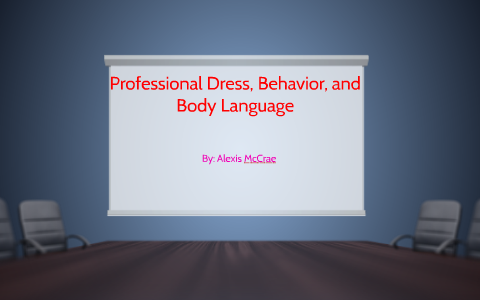 Professional Dress, Behavior, and Body Language by Alexis McCrae on Prezi