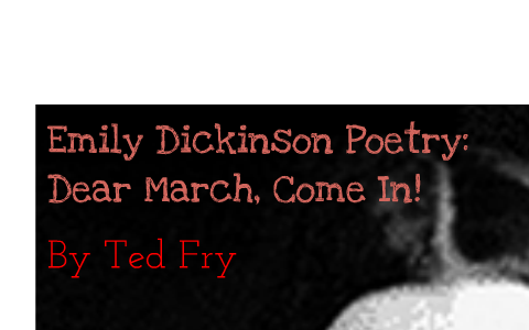 Dear March, Come In! Analysis by Ted Fry on Prezi