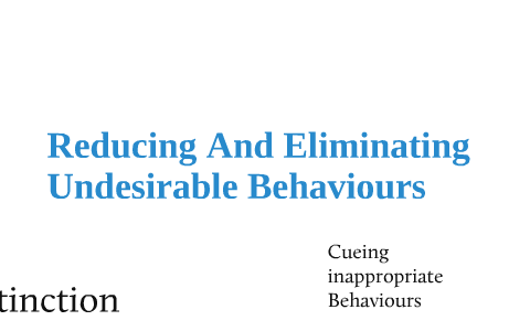 Reducing And Eliminating Undesirable Behaviours by Suzanne Claveau on Prezi