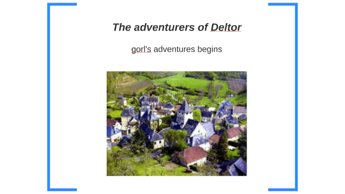 The adventurers of Deltor by Jonathan Posadas on Prezi