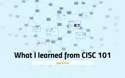 what i learned from cisc 101 by Hibatullah Wilson on Prezi