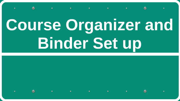 Course Organizer and Binder Set up by Matt Baker on Prezi