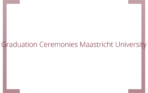 Graduation Ceremonies Maastricht University by Glauke Pannevis on Prezi