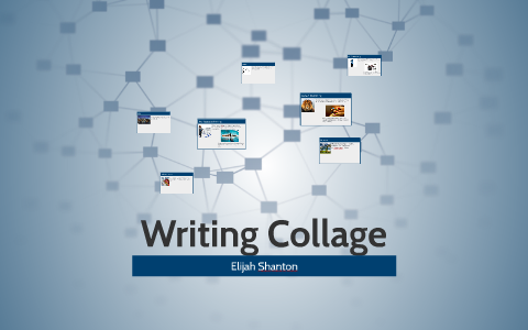 Writing Collage by Elijah Shanton on Prezi