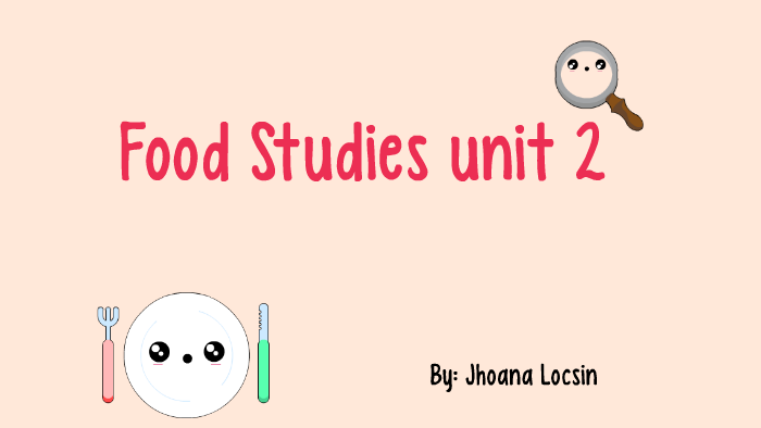 Food Studies unit 2 by Jhoana Locsin on Prezi