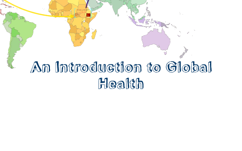 An Introduction to Global Health by on Prezi