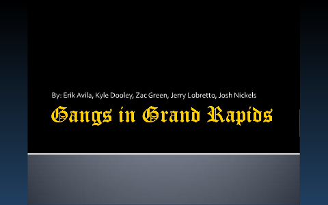 Gangs in Grand Rapids by Josh Nick on Prezi