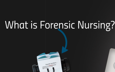 What is Forensic Nursing? by Stephanie Sparkman on Prezi