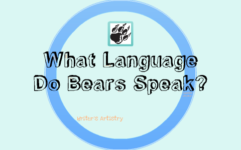 What Language Do Bears Speak? by Hannah Fletcher on Prezi