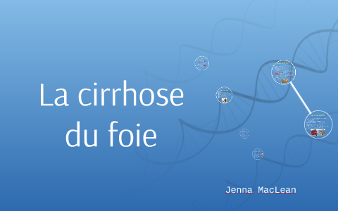 La cirrhose du foie by jenna maclean on Prezi