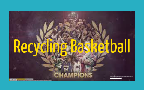 Recycling Basketball by Wyatt Smith on Prezi