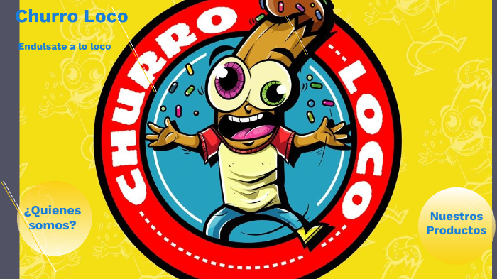 Churro Loco by carlos prato on Prezi