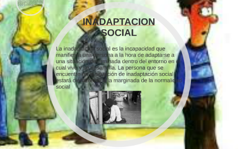 INADAPTACION SOCIAL by karen martinez on Prezi