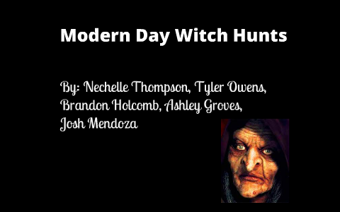 Modern Day Witch Hunts by nechelle Thompson on Prezi