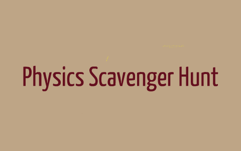 Physics Scavenger Hunt by Kyle Dacdac on Prezi