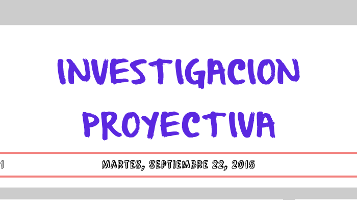 INVESTIGACION PROYECTIVA by iris Gomez on Prezi