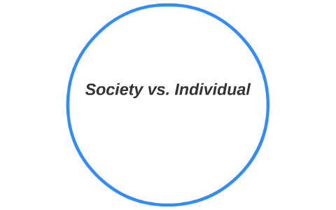 Society vs. Individual by Crystal Manville on Prezi