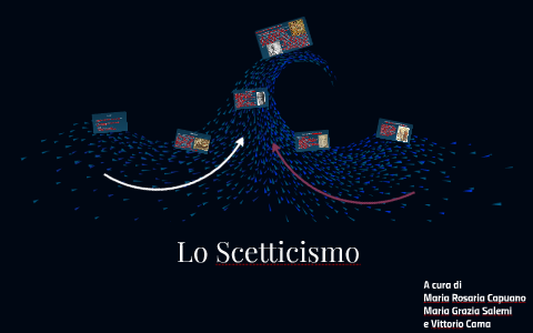 Lo Scetticismo by Vittorio Cama on Prezi