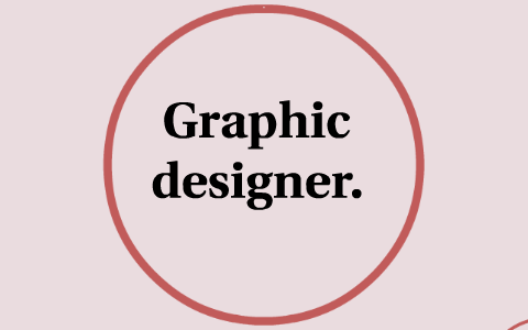 Occupation Presentation. Graphic Designer. by Claire Schembri on Prezi