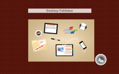 Desktop Publisher by Leah Pierson on Prezi