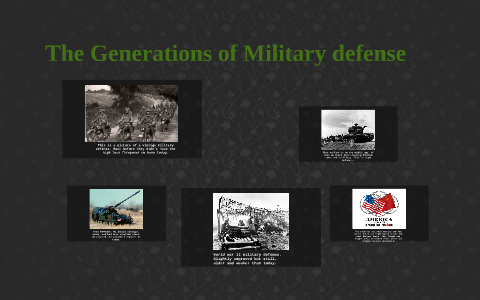 The Generations of Military defense by Antonio Griffin on Prezi