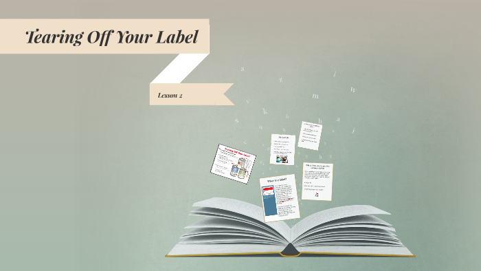 Tearing Off Your Label by Chrystelle Martinez on Prezi