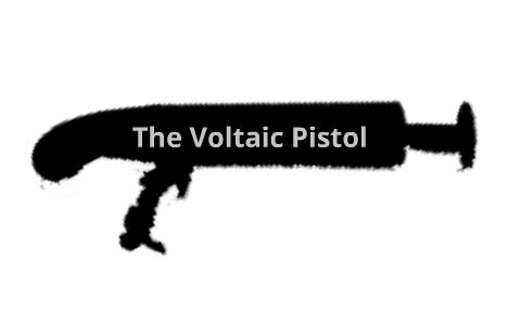 The Voltaic Pistol by Frank Volpicella on Prezi