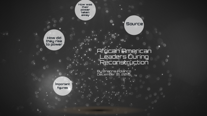 African American leaders during reconstruction by Brianna Polanco on Prezi
