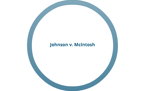Johnson v. McIntosh by Tara Devaul on Prezi