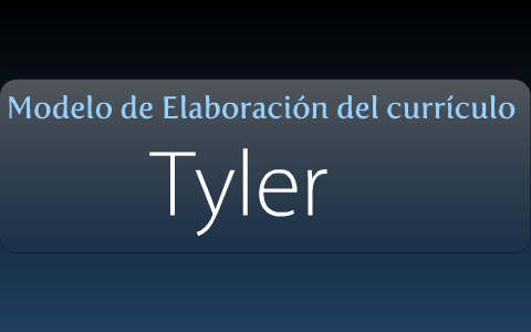Modelo Curricular de Tyler by maestria mine on Prezi