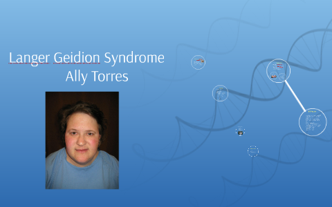 Langer Geidion Syndrome by ally torres on Prezi