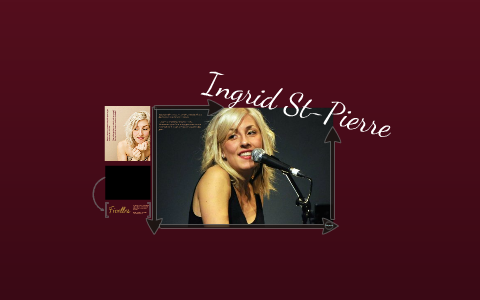 Ingrid St-Pierre by Olivia Leclair on Prezi