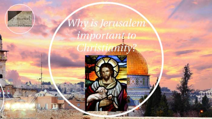 Why is Jerusalem important to Christianity? by Anna H on Prezi