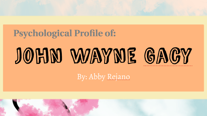 Psychological Profile of John Wayne Gacy by a r on Prezi