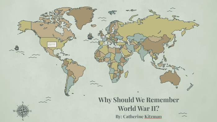 Why Should We Remember World War II? by Catherine Kitzman on Prezi