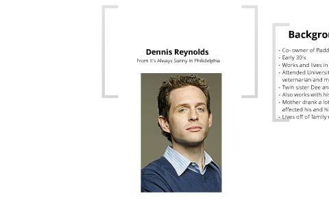 Dennis Reynolds Psychology Case Study by Carson Crain on Prezi