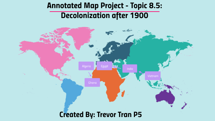Annotated Map Project WHAP - 5/10/2021 - Topic 8.5: Decolonization by ...