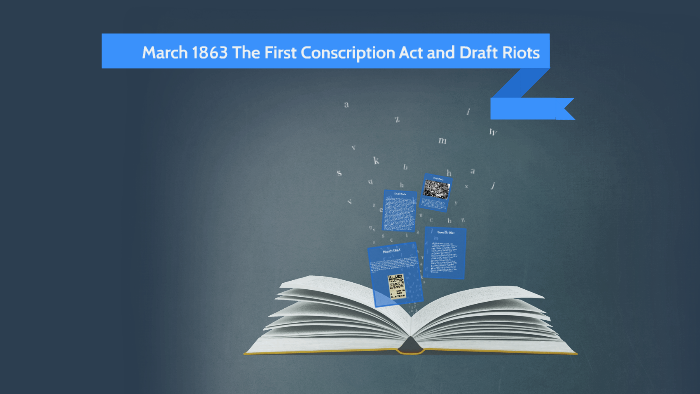 The First Conscription Act and Draft Riots by Nayeli Aguirre on Prezi