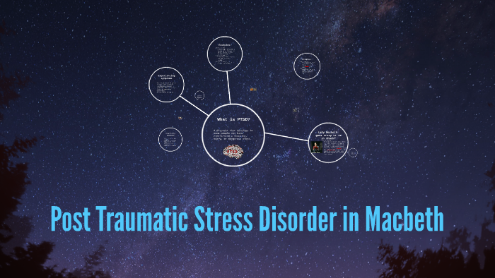 Post Traumatic Stress Disorder in Macbeth by jess s on Prezi