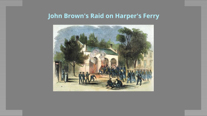 John Brown's Raid on Harper's Ferry by Perri McKinnon on Prezi