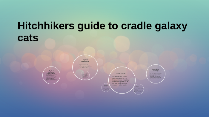 Hitchhikers guide to cradle galaxy cats by Carrie Lurix on Prezi
