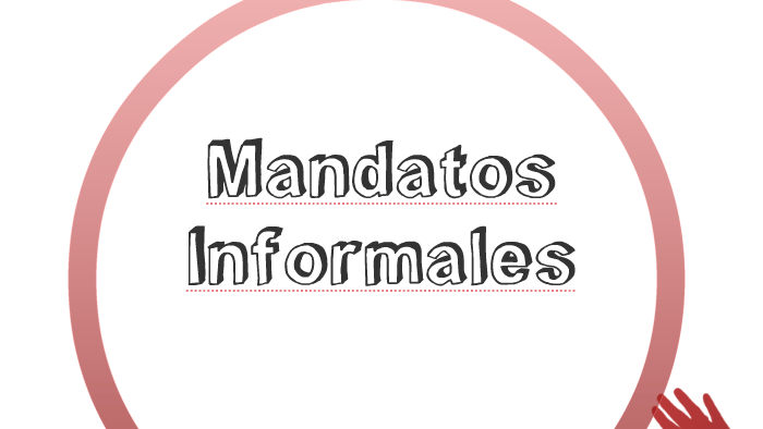 Mandatos Informales: Positivos y Negativos by