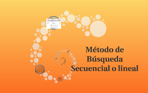 Método de Búsqueda Secuencial o lineal by Alex Hernandez Orozco on Prezi