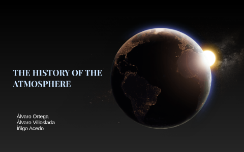 THE HISTORY OF THE ATMOSPHERE by on Prezi