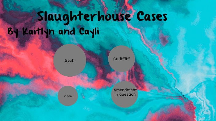 Slaughterhouse Cases by Kaitlyn Nicklas on Prezi