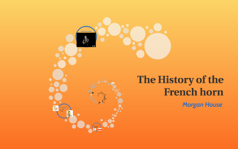The History of the French horn by Morgan House on Prezi