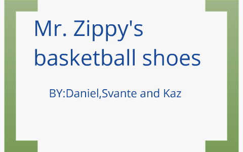 Mr. zippy's basketball shoe go go by kavias lai on Prezi