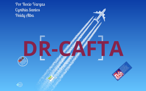 DR-CAFTA Tratado de Libre Comercio by Cynthia Tejada on Prezi
