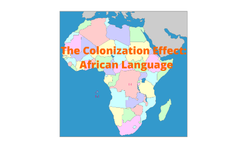 Colonization effect on African Language by Moira Hooks on Prezi