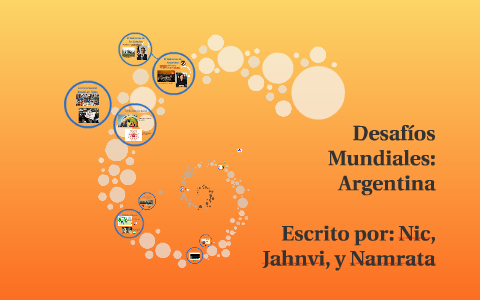 Desafios Mundiales: Argentina by Jahnvi Jain on Prezi